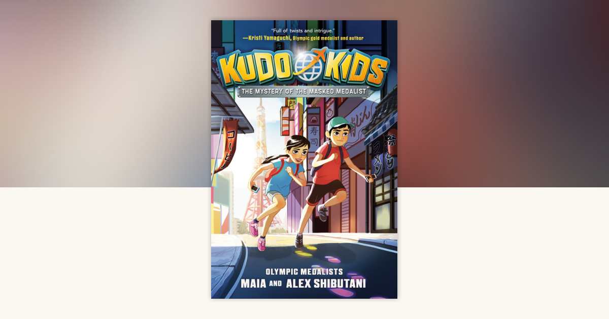 Kudo Kids: The Mystery of the Masked Medalist by Maia Shibutani, Alex ...