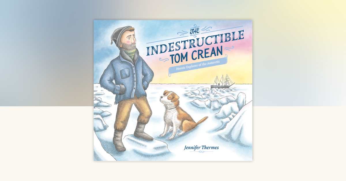 The Indestructible Tom Crean by Jennifer Thermes: 9780593117729 ...
