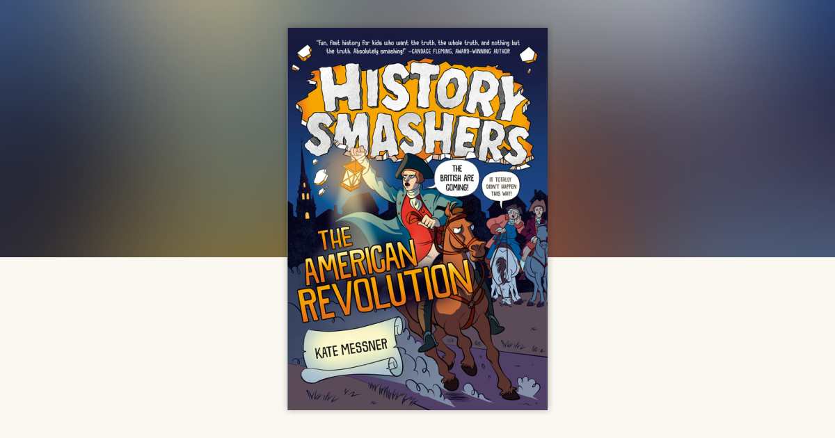 History Smashers: The American Revolution by Kate Messner ...