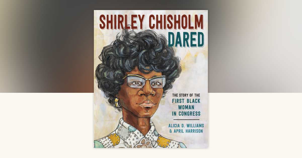 Shirley Chisholm Dared by Alicia D. Williams: 9780593123683 ...
