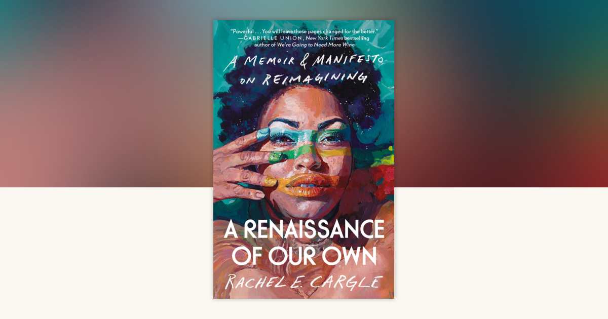 A Renaissance of Our Own by Rachel E. Cargle: 9780593134740 ...