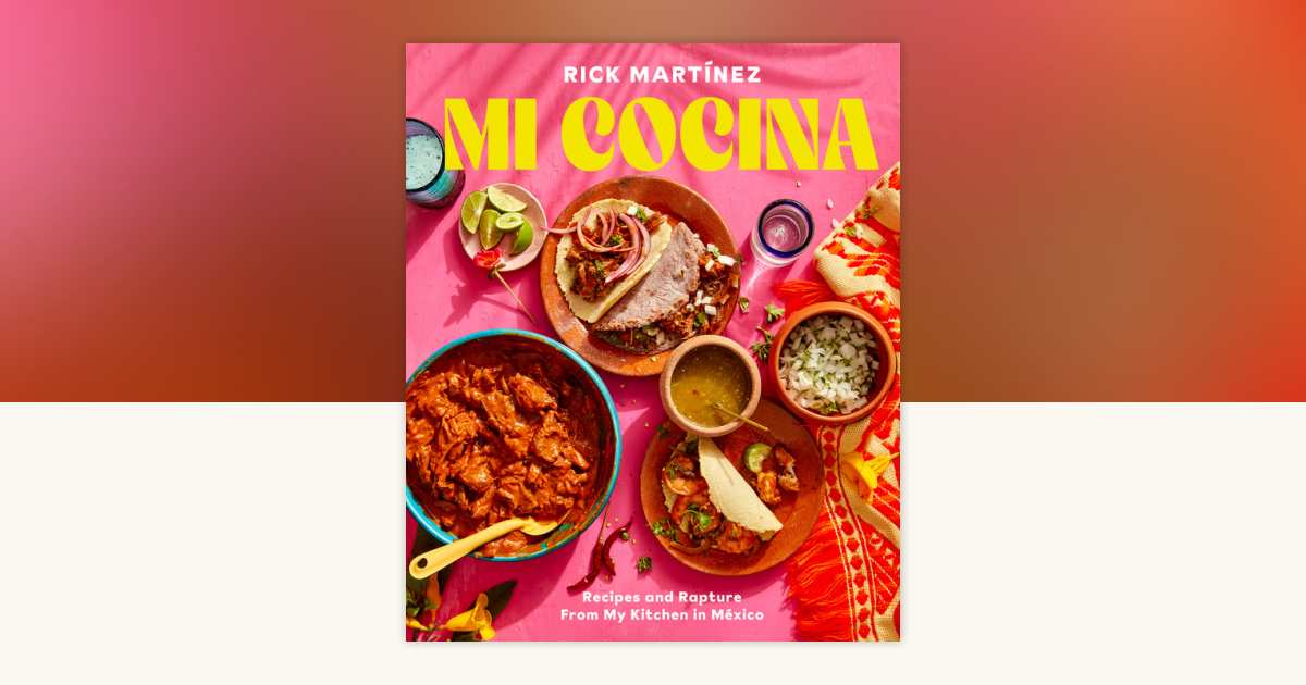 Mi Cocina by Rick Martínez: 9780593138700 | PenguinRandomHouse.com: Books