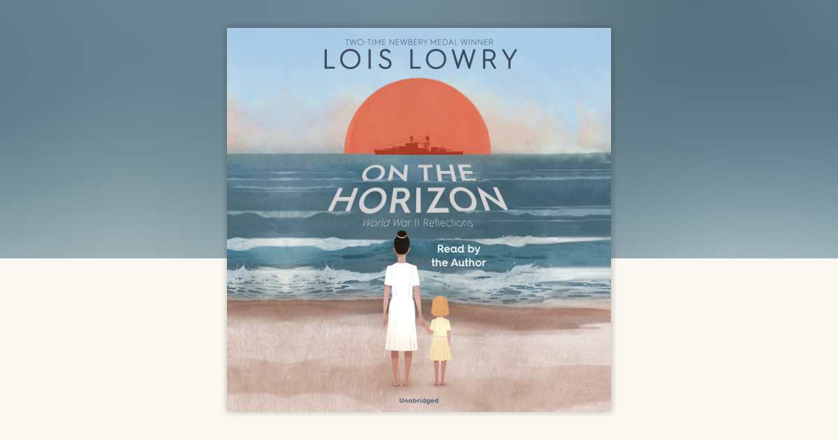 On the Horizon by Lois Lowry: 9780593151013 | PenguinRandomHouse.com: Books