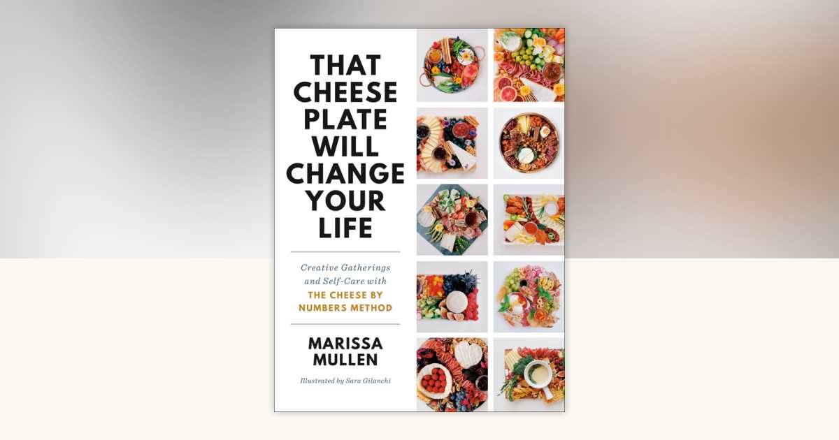 That Cheese Plate Will Change Your Life by Marissa Mullen ...
