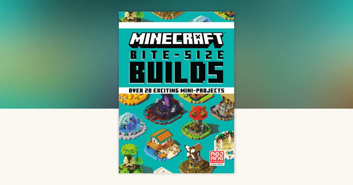 Minecraft: Bite Size-Builds (Over 20 Exciting Mini-Projects) by Mojang ...