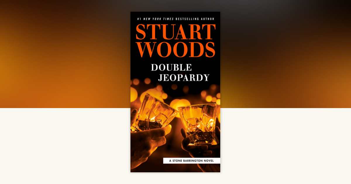 Double Jeopardy by Stuart Woods: 9780593188392 | PenguinRandomHouse.com ...