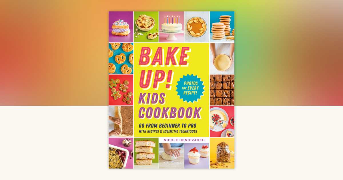 Bake Up! Kids Cookbook by Nicole Hendizadeh: 9780593196847 ...