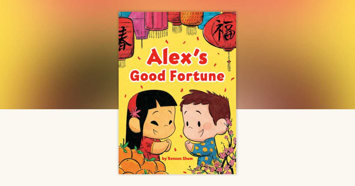 Alex's Good Fortune by Benson Shum: 9780593222942 | PenguinRandomHouse ...