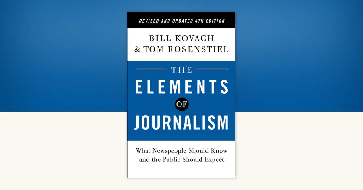 The Elements of Journalism, Revised and Updated 4th Edition by Bill ...