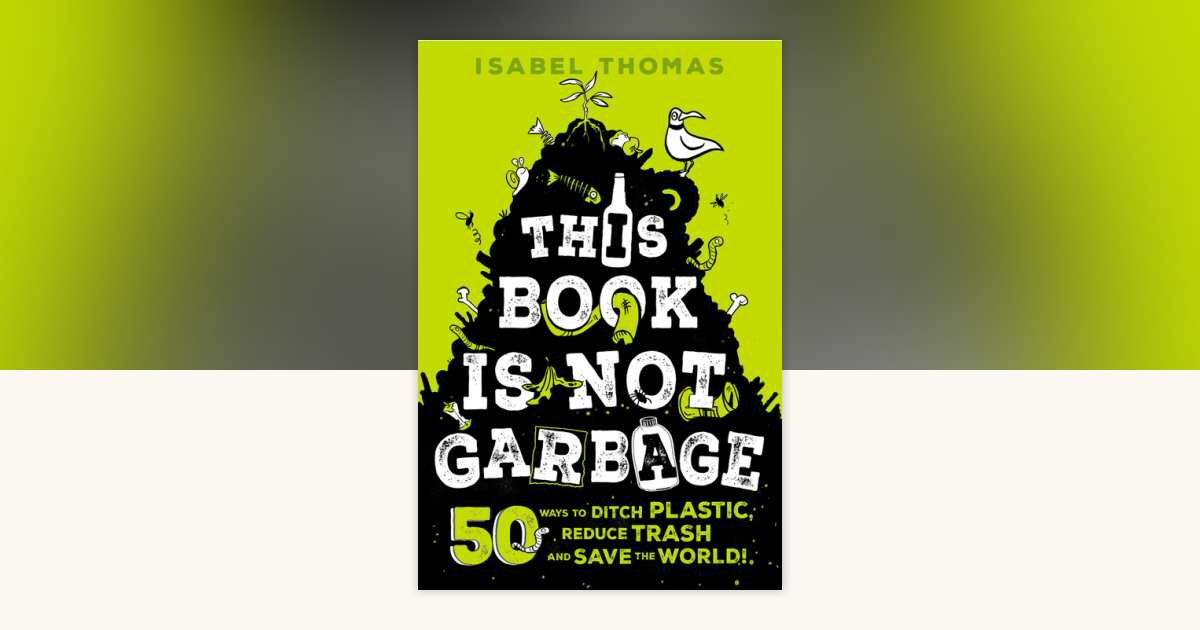 This Book Is Not Garbage by Isabel Thomas: 9780593308677 ...