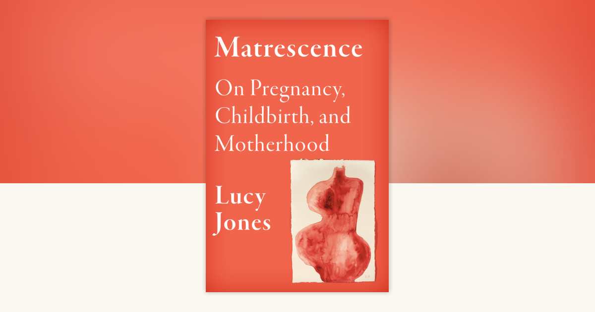 Matrescence by Lucy Jones: 9780593317310 | PenguinRandomHouse.com: Books