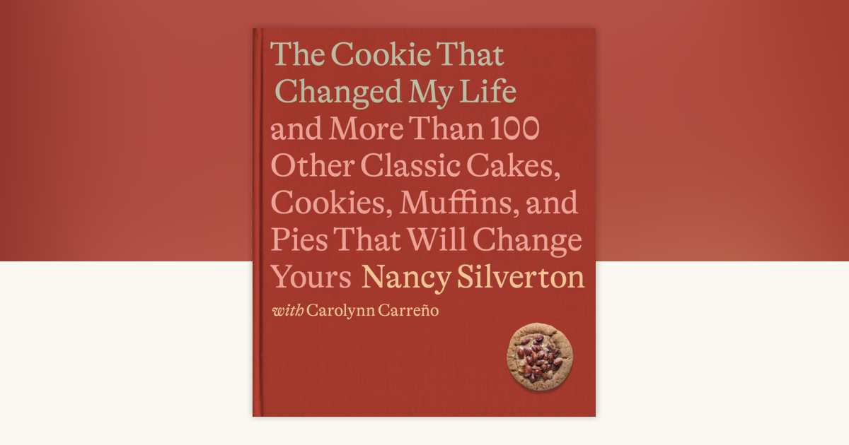 The Cookie That Changed My Life by Nancy Silverton, Carolynn Carreño ...