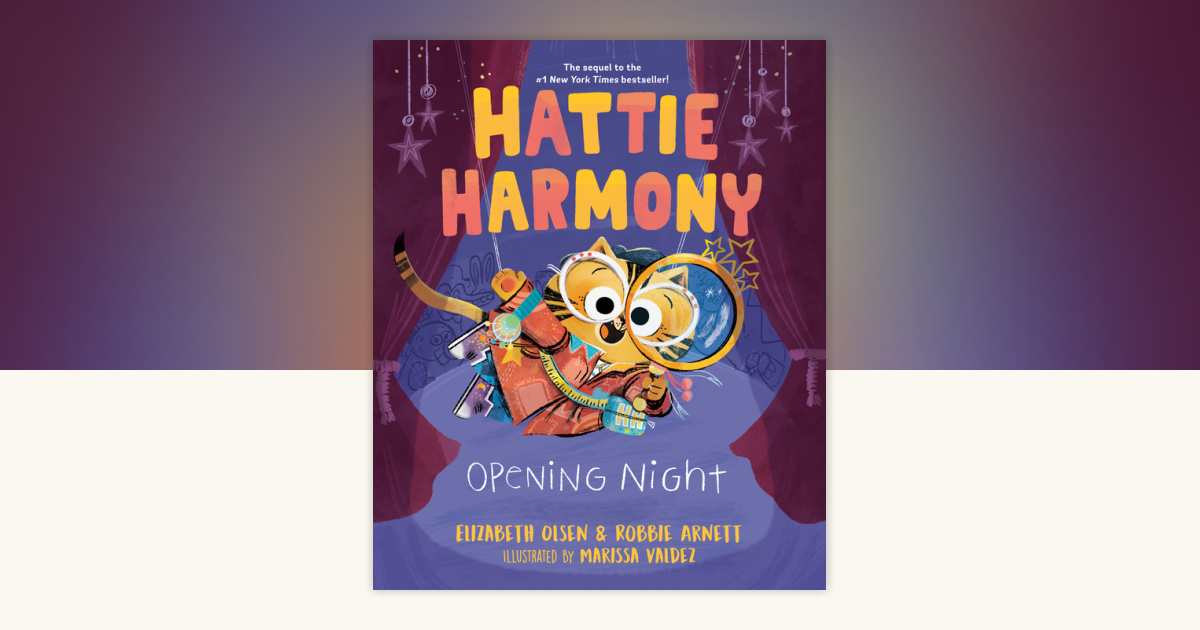 Hattie Harmony: Opening Night by Elizabeth Olsen, Robbie Arnett ...