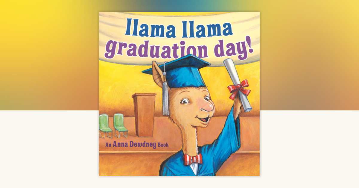 Llama Llama Graduation Day! by Anna Dewdney: 9780593353233 ...