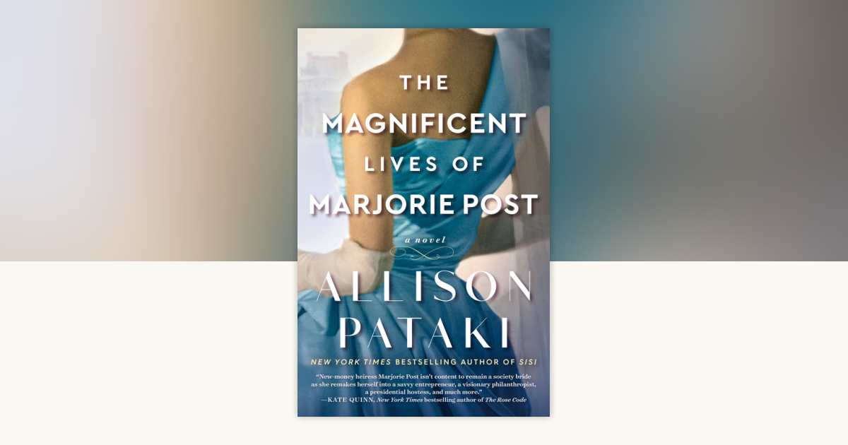 The Magnificent Lives of Marjorie Post by Allison Pataki: 9780593355701 ...