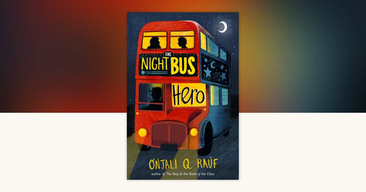 The Night Bus Hero by Onjali Q. Raúf: 9780593382066 ...