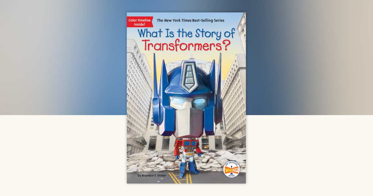 What Is the Story of Transformers? by Brandon T. Snider, Who HQ ...