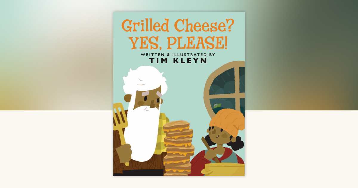 Grilled Cheese? Yes, Please! by Tim Kleyn: 9780593404324 ...