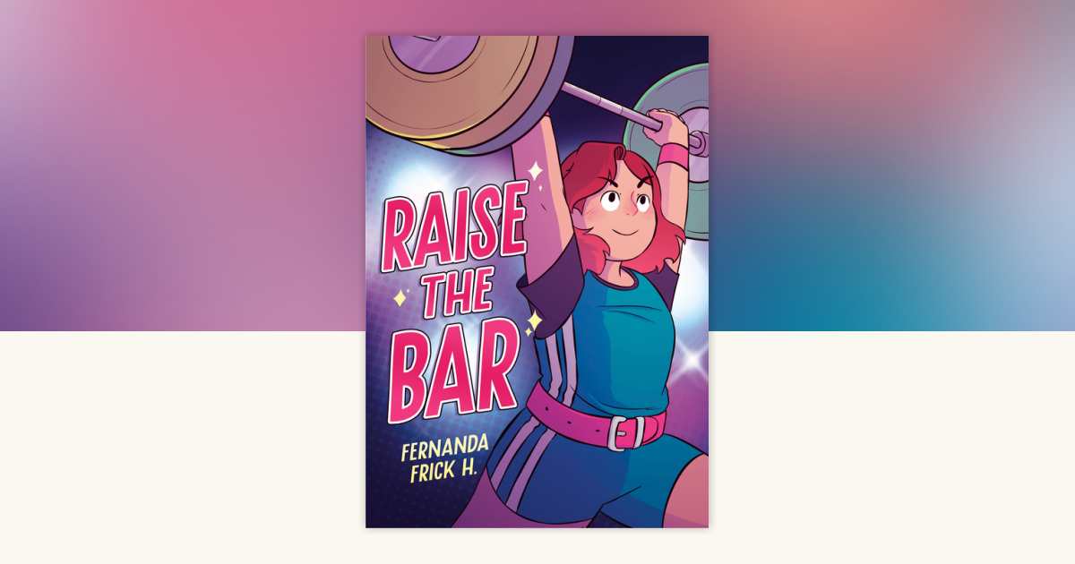 Raise the Bar: A Graphic Novel by Fernanda Frick H.: 9780593407325 ...