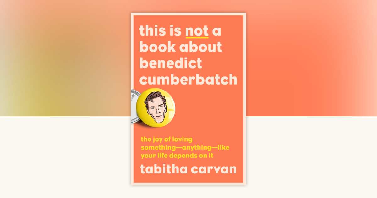 This Is Not a Book About Benedict Cumberbatch by Tabitha Carvan ...