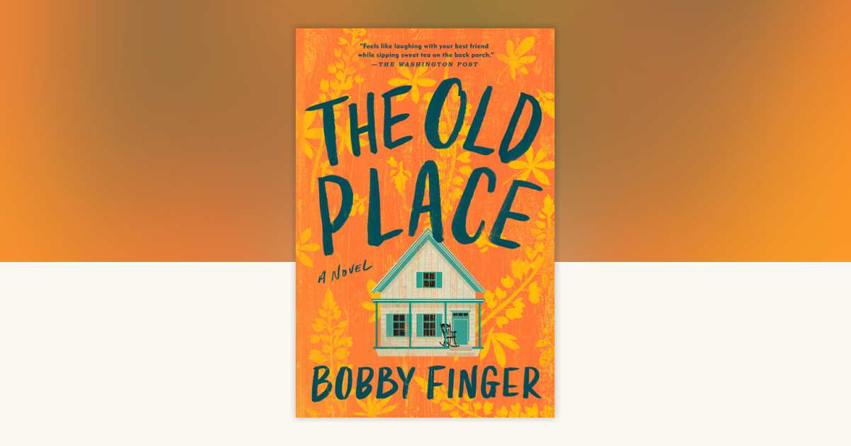 The Old Place by Bobby Finger: 9780593422366 | PenguinRandomHouse.com ...