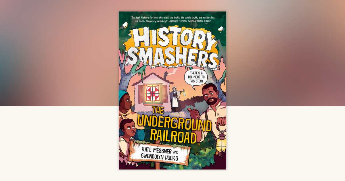 History Smashers: The Underground Railroad by Kate Messner, Gwendolyn ...