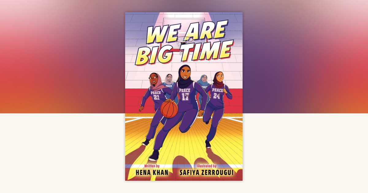 We Are Big Time by Hena Khan: 9780593430484 | PenguinRandomHouse.com: Books
