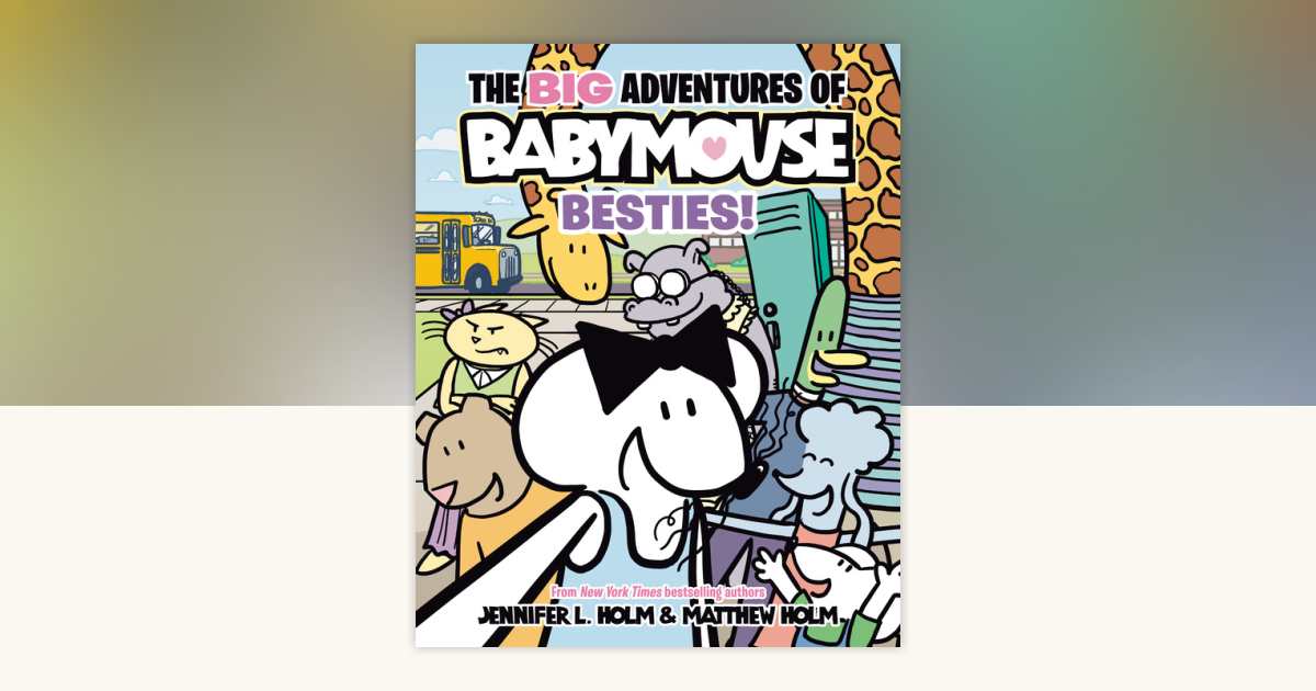 The BIG Adventures of Babymouse: Besties! (Book 2) by Jennifer L. Holm ...