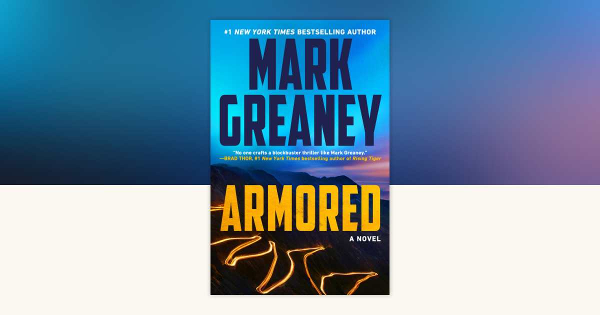 Armored by Mark Greaney: 9780593436899 | PenguinRandomHouse.com: Books