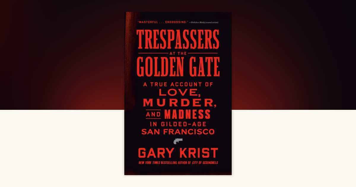 Trespassers at the Golden Gate by Gary Krist: 9780593444214 ...