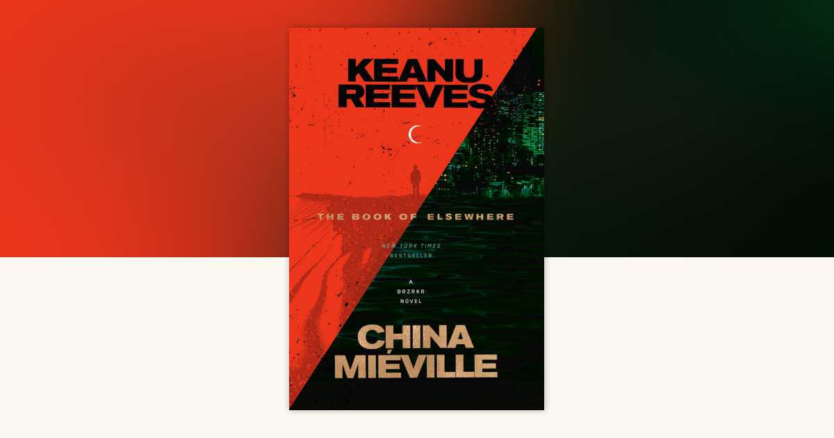 The Book of Elsewhere by Keanu Reeves, China Miéville: 9780593446607 ...