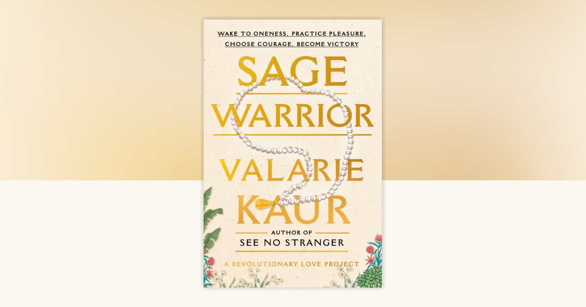 Sage Warrior by Valarie Kaur: 9780593448441 | PenguinRandomHouse.com: Books