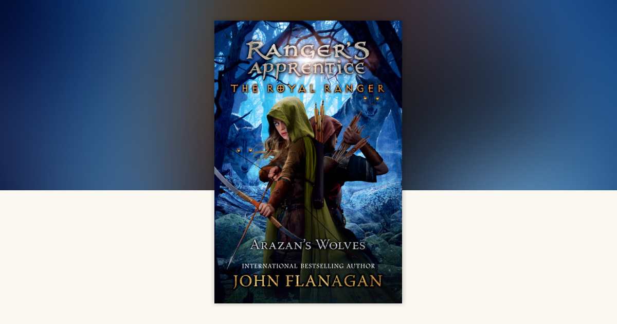 The Royal Ranger: Arazan's Wolves by John Flanagan: 9780593463864 | PenguinRandomHouse.com: Books
