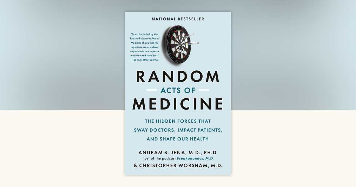 Random Acts of Medicine by Anupam B. Jena, Christopher Worsham ...