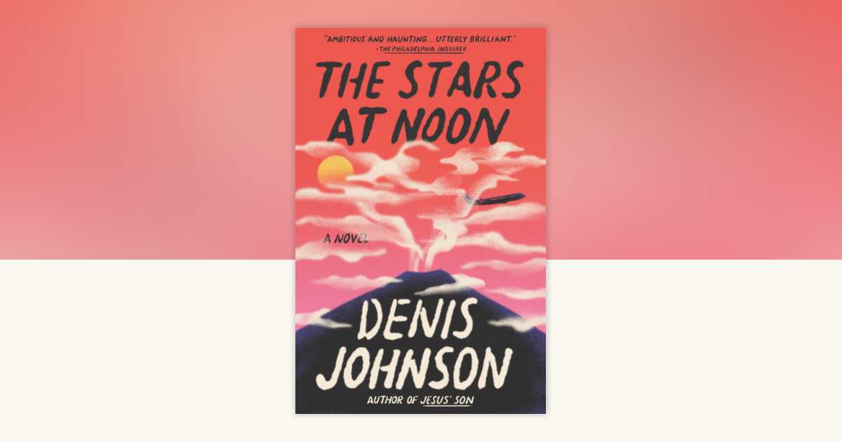 The Stars at Noon by Denis Johnson: 9780593469774 | PenguinRandomHouse ...