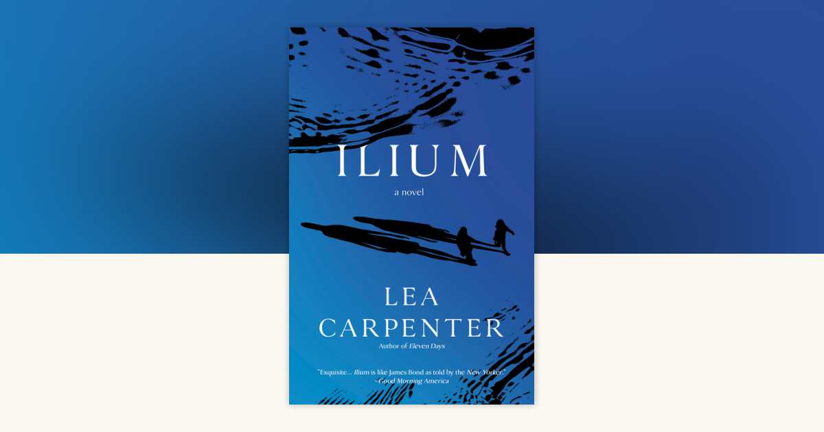 Ilium by Lea Carpenter: 9780593470251 | PenguinRandomHouse.com: Books