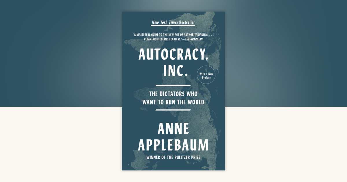 Autocracy, Inc. by Anne Applebaum: 9780593471203 | PenguinRandomHouse ...