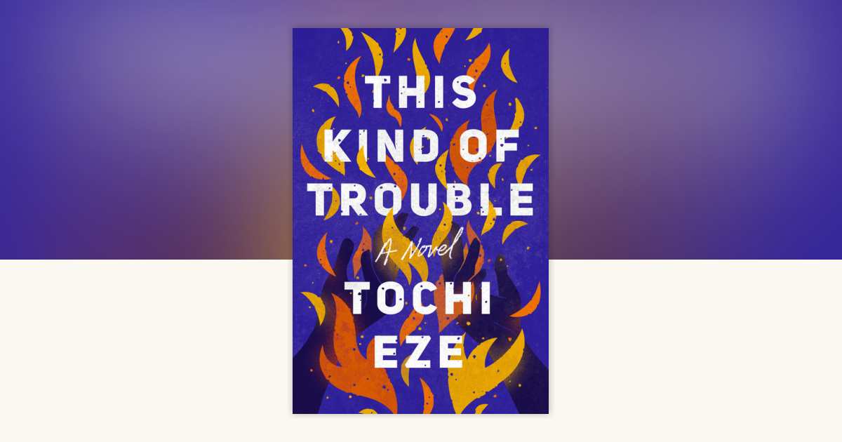This Kind of Trouble by Tochi Eze: 9780593475102 | PenguinRandomHouse ...