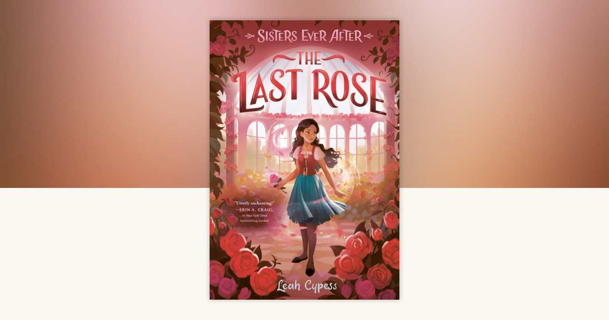 The Last Rose by Leah Cypess: 9780593481363 | PenguinRandomHouse.com: Books