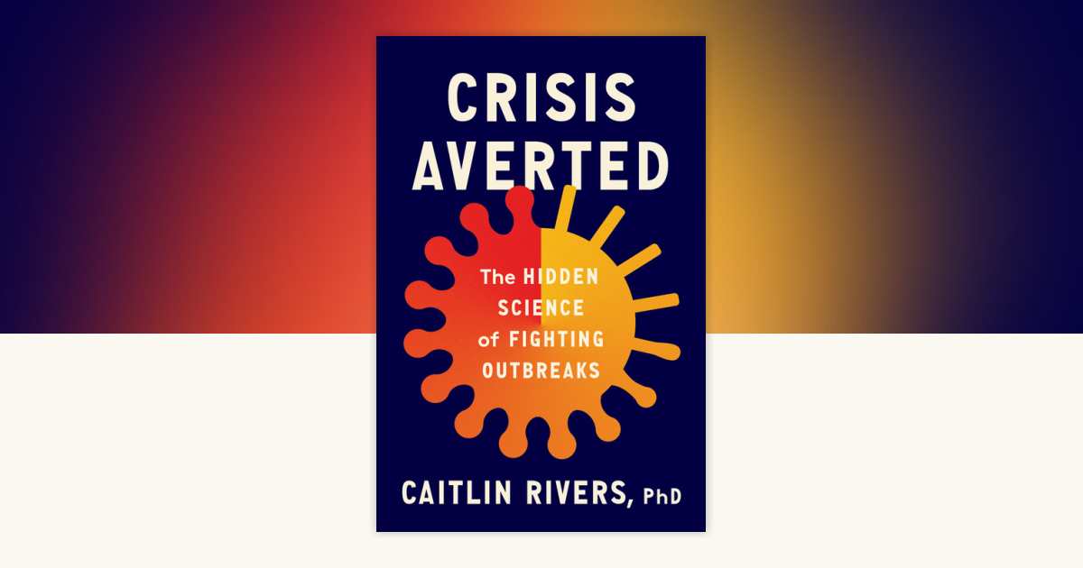 Crisis Averted by Caitlin Rivers, PhD: 9780593490792 ...