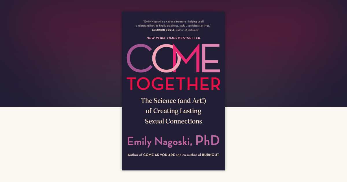 Come Together by Emily Nagoski, PhD: 9780593500835 | PenguinRandomHouse ...