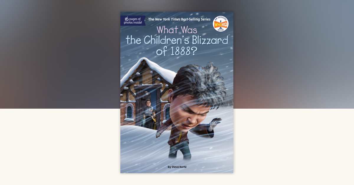 What Was the Children's Blizzard of 1888? by Steve Korté, Who HQ ...