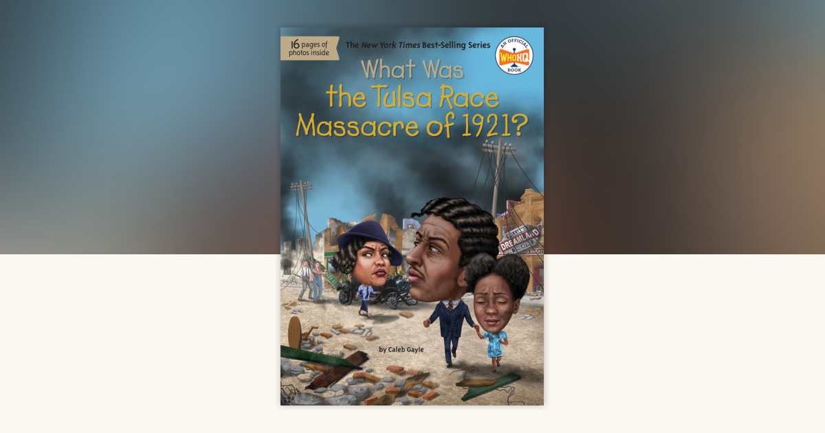 What Was the Tulsa Race Massacre of 1921? by Caleb Gayle, Who HQ ...