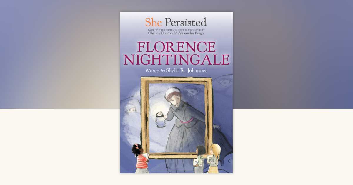 She Persisted: Florence Nightingale by Shelli R. Johannes, Chelsea ...