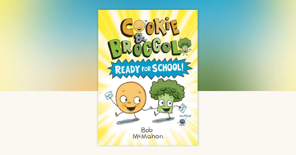 Cookie & Broccoli: Ready for School!: A Graphic Novel by Bob McMahon ...