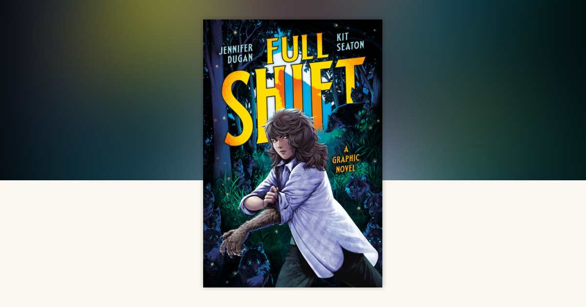 Full Shift: A Graphic Novel by Jennifer Dugan: 9780593529843 ...
