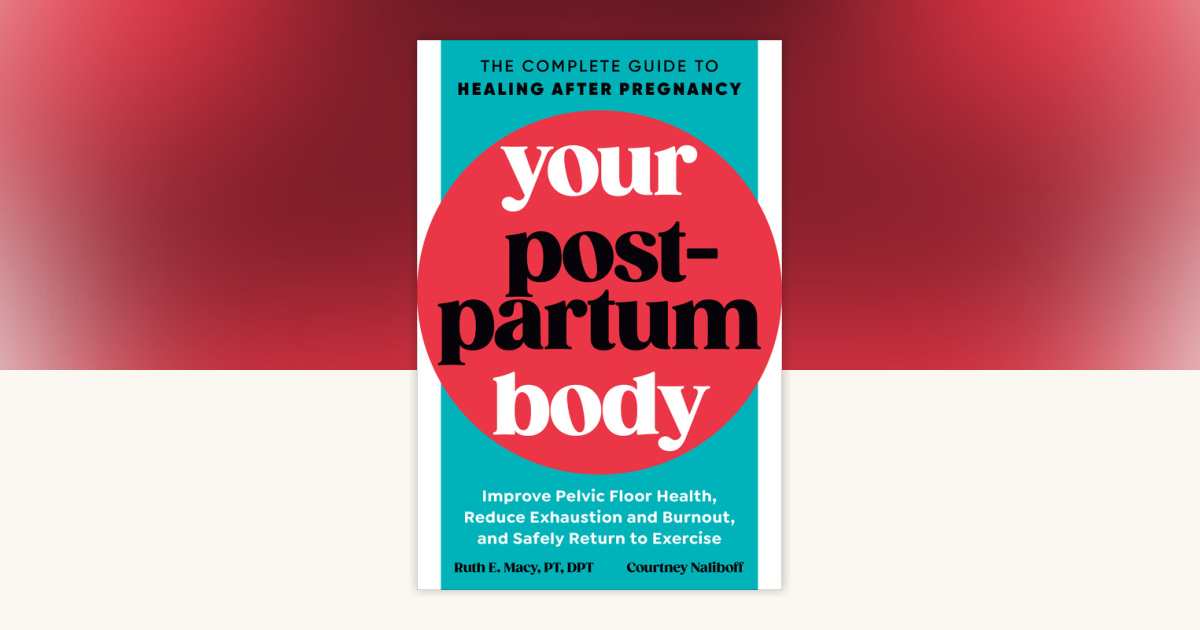 Your Postpartum Body by Ruth E. Macy, PT, DPT, Courtney Naliboff ...