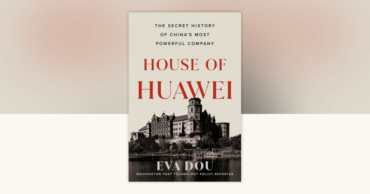 House of Huawei by Eva Dou: 9780593544631 | PenguinRandomHouse.com: Books