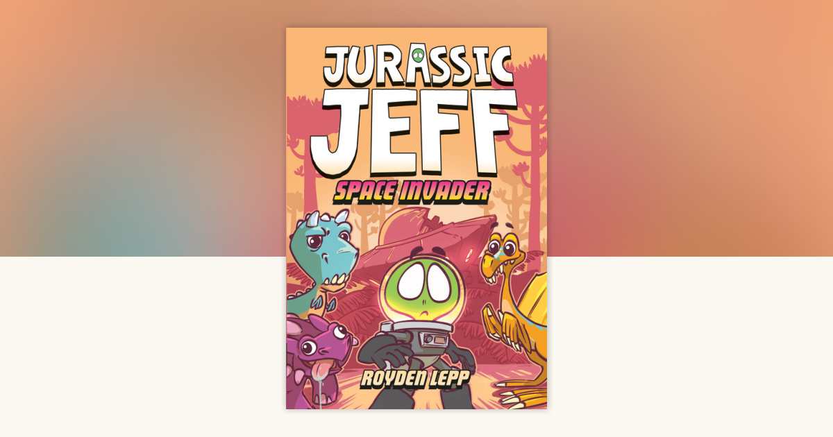 Jurassic Jeff: Space Invader (Jurassic Jeff Book 1) by Royden Lepp ...