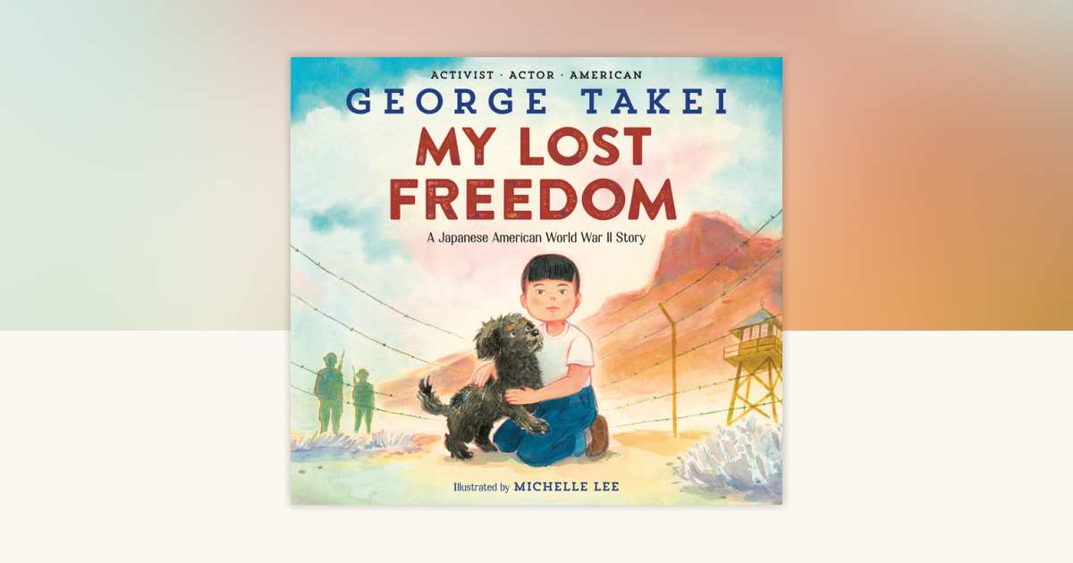My Lost Freedom by George Takei: 9780593566350 | PenguinRandomHouse.com ...